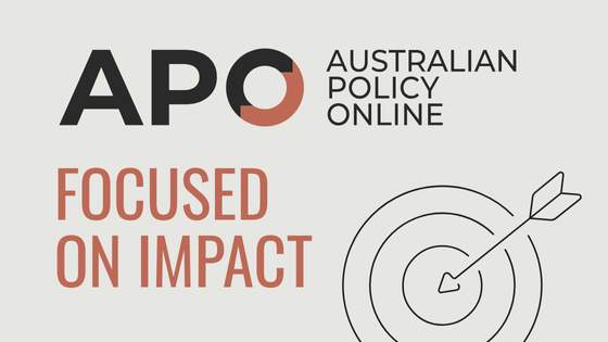 Focused on impact: APO stands for Australian Policy Online – BLOG